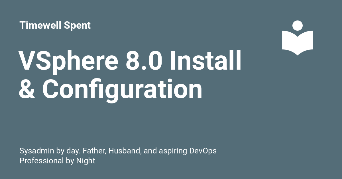 VSphere 8.0 Install & Configuration - Timewell Spent